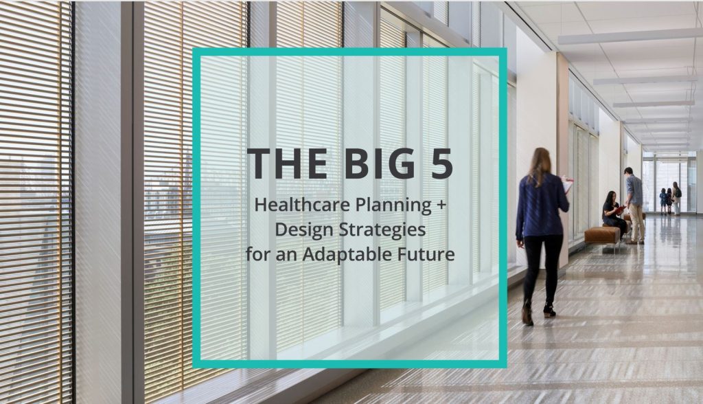 The Big 5: Healthcare Planning and Design Strategies for an Adaptable ...